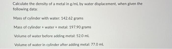Solved Calculate the density of a metal in g/mL by water | Chegg.com