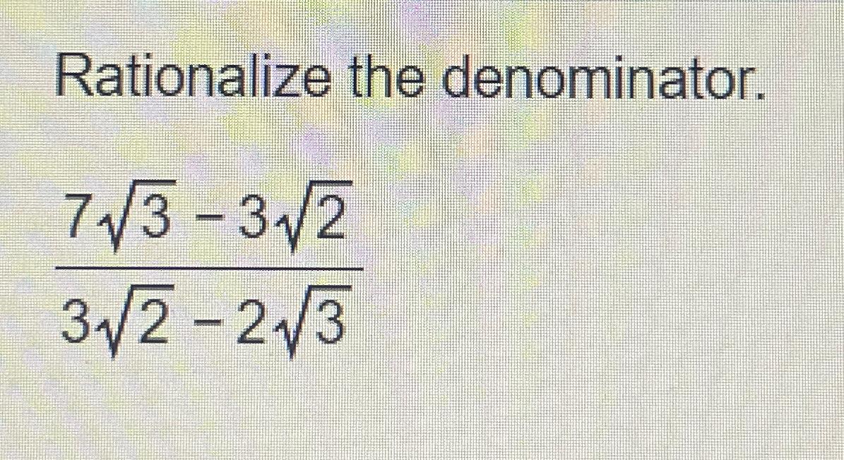 Solved Rationalize the denominator.732-322322-232 | Chegg.com