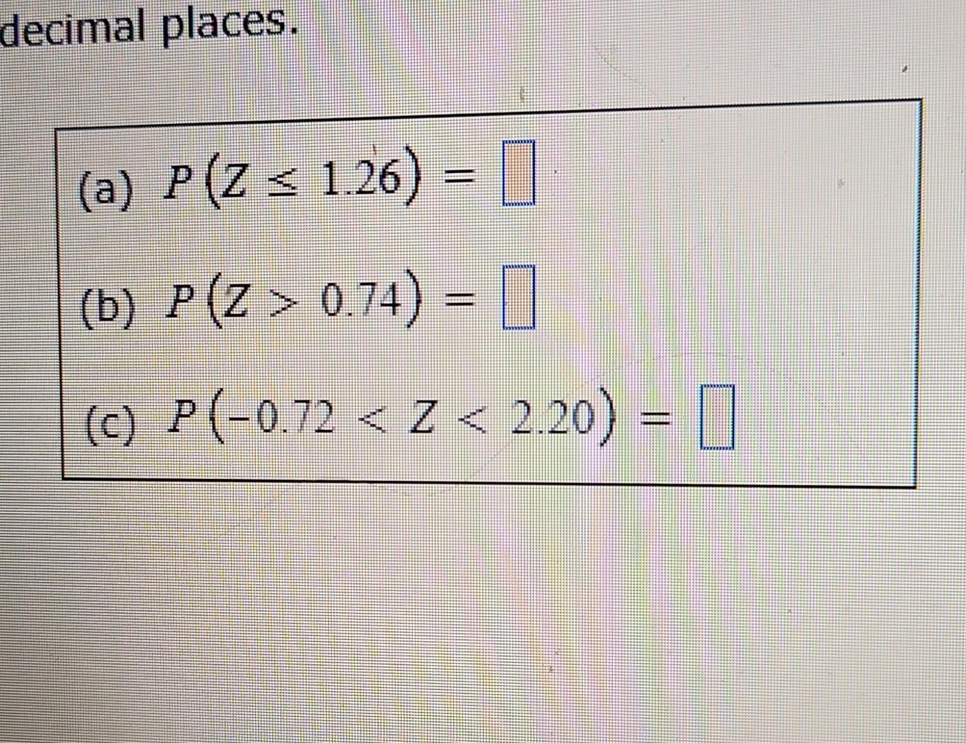 Solved (a) P(Z≤1.26)= (b) P(Z>0.74)= (c) P(−0.72 | Chegg.com