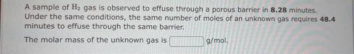 Solved A sample of H₂ gas is observed to effuse through a | Chegg.com