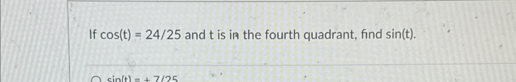 Solved If cos(t)=2425 ﻿and t ﻿is in the fourth quadrant, | Chegg.com