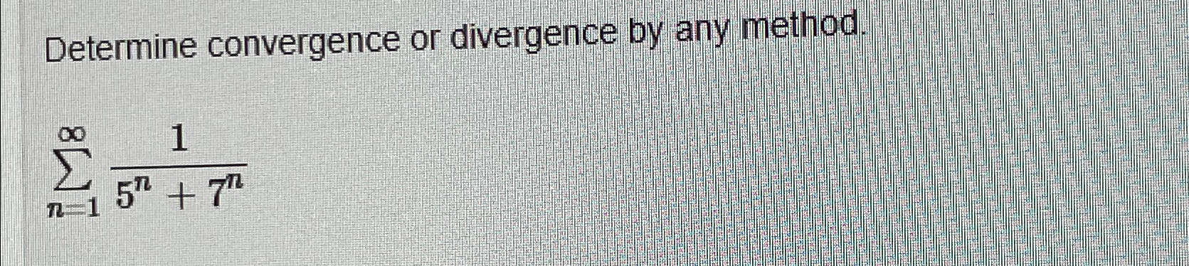 Solved Determine convergence or divergence by any | Chegg.com