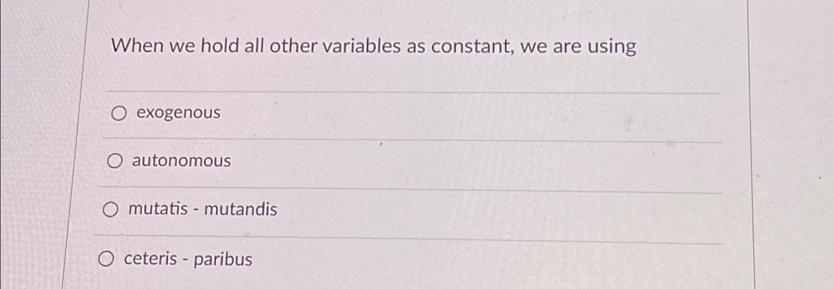 Solved When we hold all other variables as constant, we are | Chegg.com