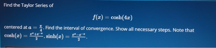 Solved Find the Taylor Series of f(t) = cosh(4x) centered at | Chegg.com