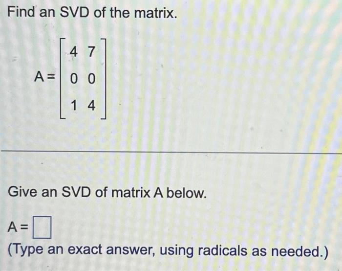 Solved Find an SVD of the matrix. A=⎣⎡401704⎦⎤ Give an SVD | Chegg.com