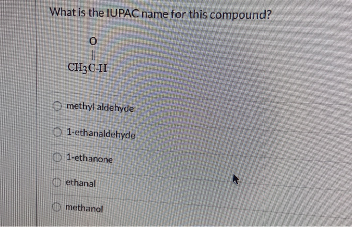 Solved What is the IUPAC name for this compound? CH3C-H | Chegg.com