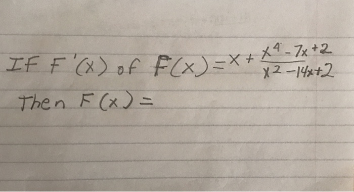 Solved Flx + x 4 - 7x + 2 -x - (X) of F(x) = 12 - 14x+2 IF | Chegg.com