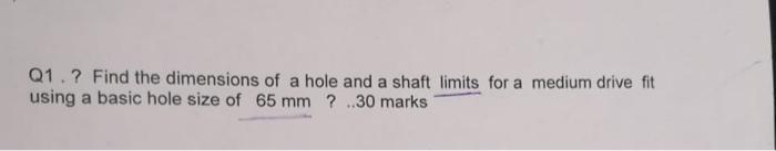 Solved Q1.? Find the dimensions of a hole and a shaft limits | Chegg.com