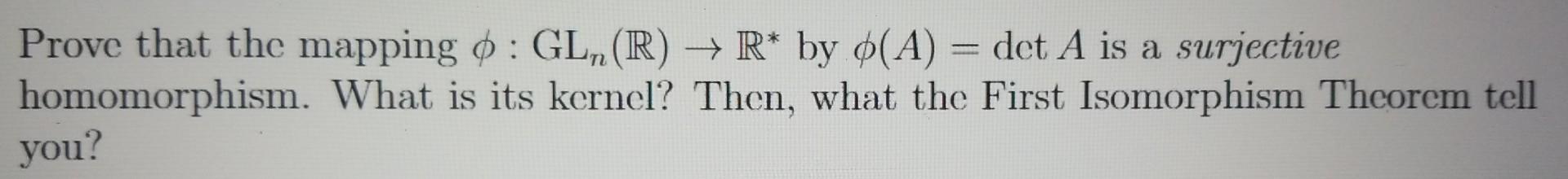 Solved Prove that the mapping ϕ:GLn(R)→R∗ by ϕ(A)=detA is a | Chegg.com