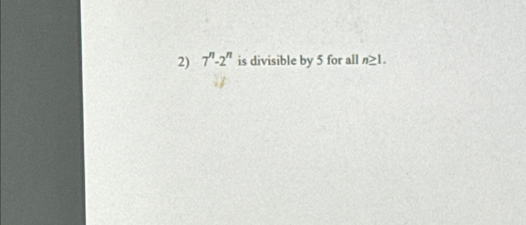 Solved 7n-2n ﻿is divisible by 5 ﻿for all n≥1. | Chegg.com