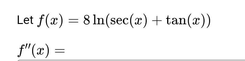 Solved Let f(x)=8ln(sec(x)+tan(x)) f′′(x)= | Chegg.com