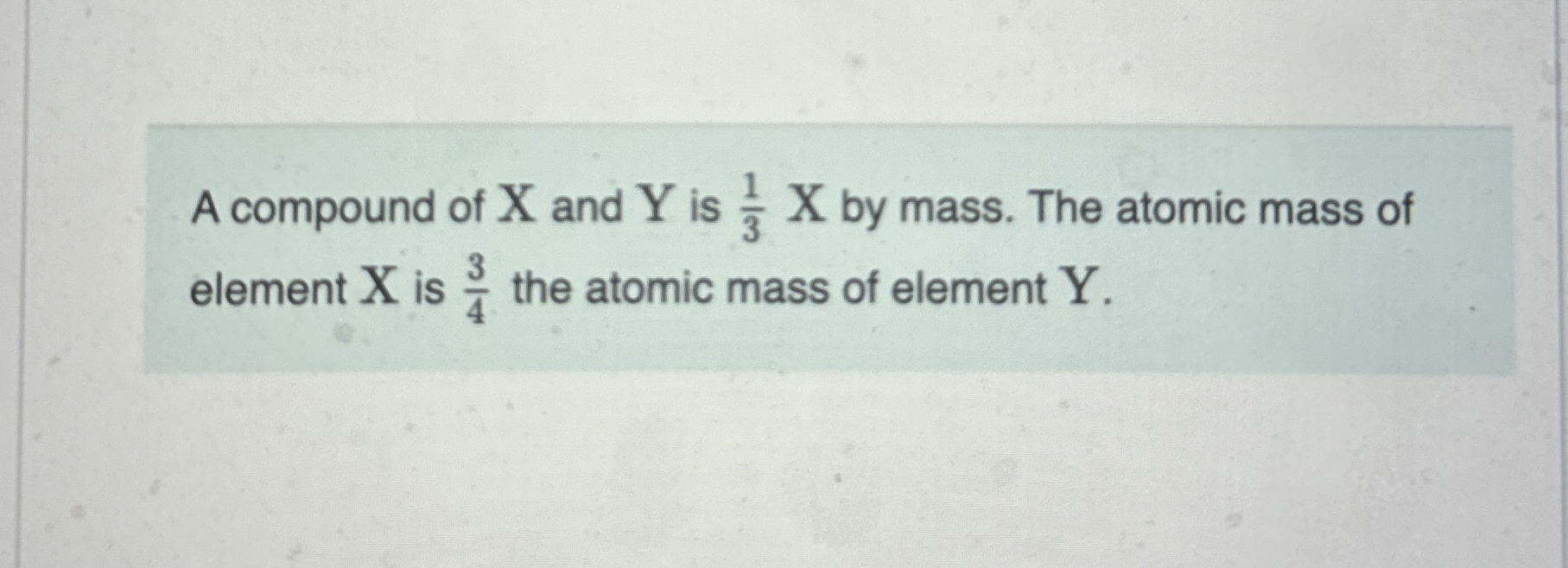 Solved A compound of X and Y is 13x ﻿by mass. The atomic | Chegg.com