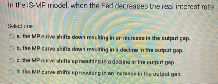 Solved In the IS-MP model, when the Fed decreases the real | Chegg.com