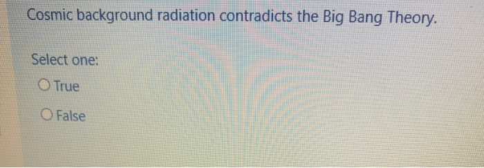 Solved Cosmic background radiation contradicts the Big Bang | Chegg.com