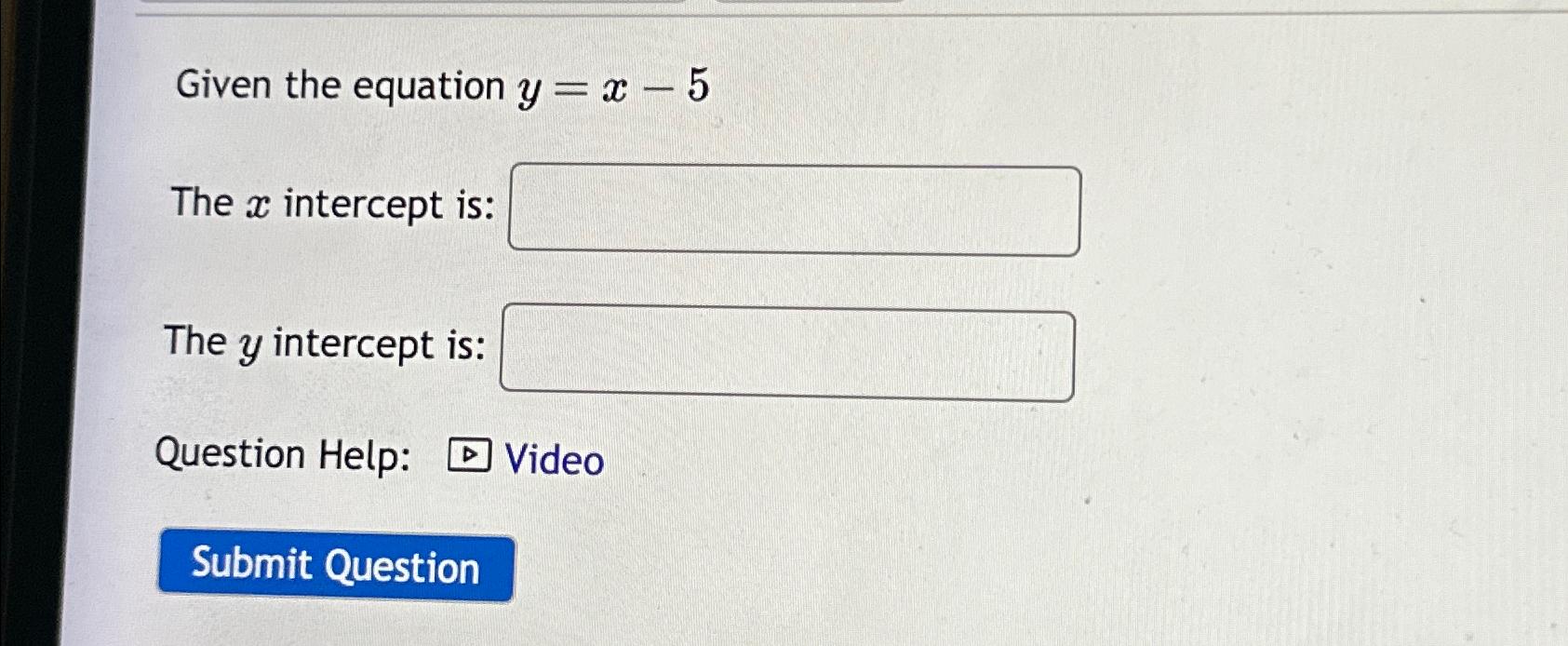Solved Given the equation y=x-5The x ﻿intercept is:The y | Chegg.com