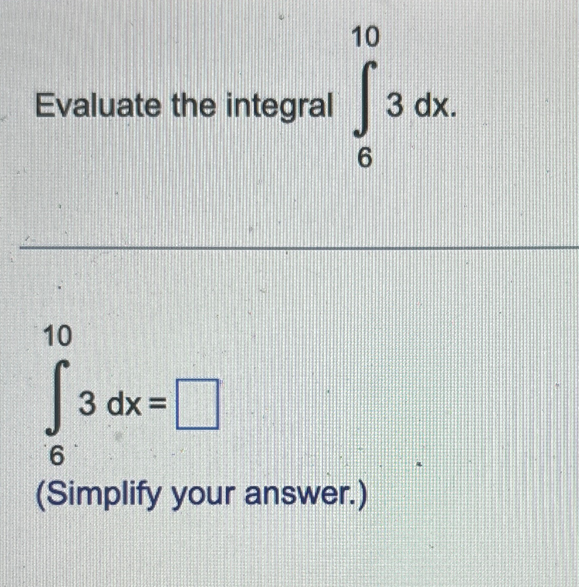 Solved Evaluate the integral ∫6103dx∫6103dx=(Simplify your | Chegg.com