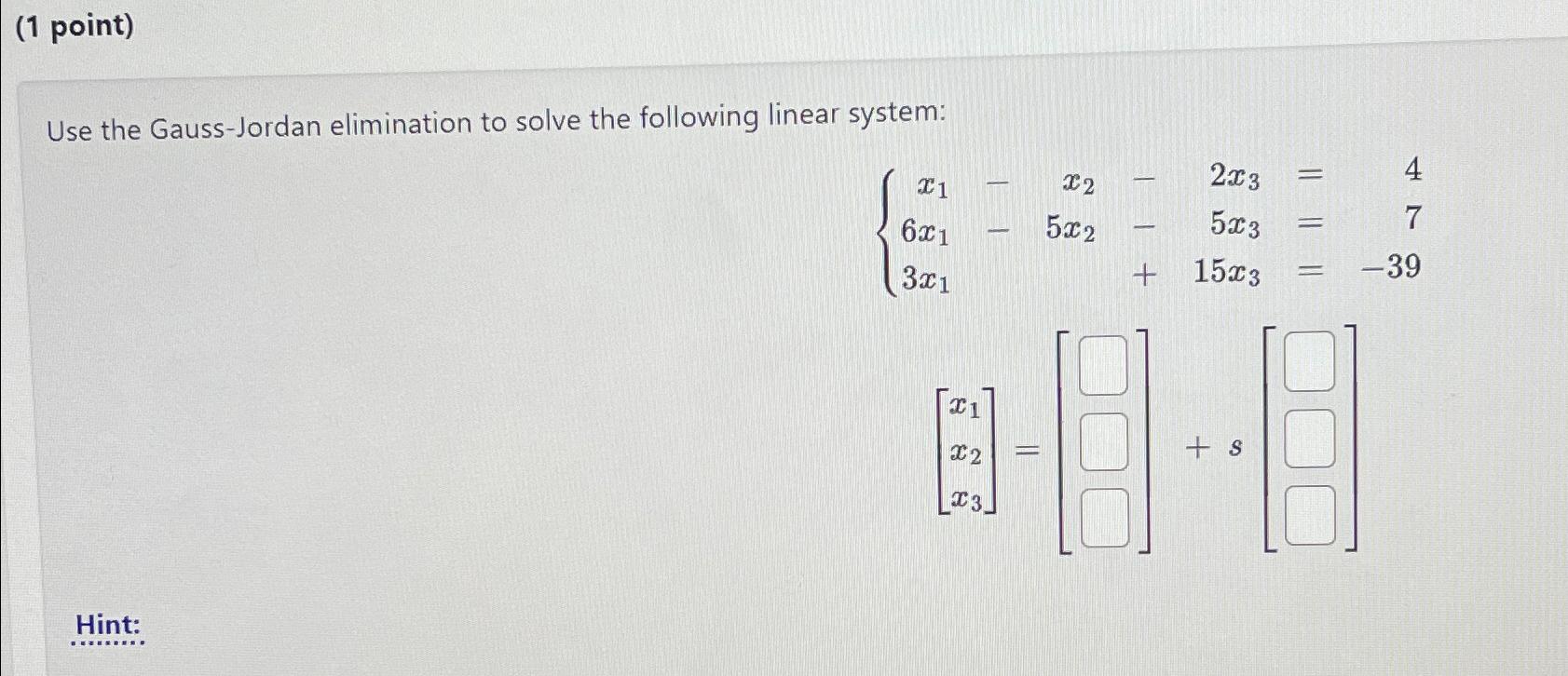 Solved 1 ﻿point Use The Gauss Jordan Elimination To Solve