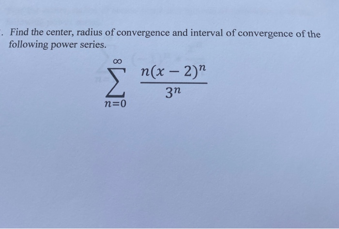 Solved find the center, radius of convergence, and interval | Chegg.com