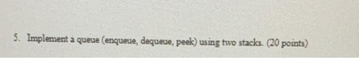 Solved 3. Implement a queue (enqueue, dequeue, peek) using | Chegg.com