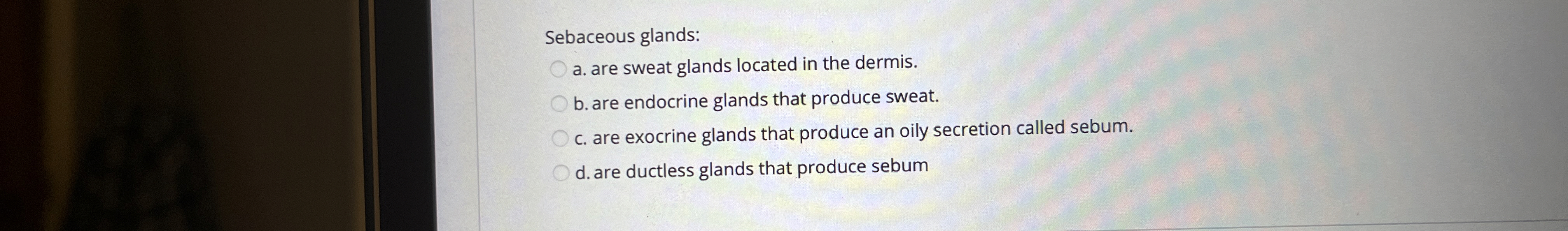 Solved Sebaceous glands:a. ﻿are sweat glands located in the | Chegg.com