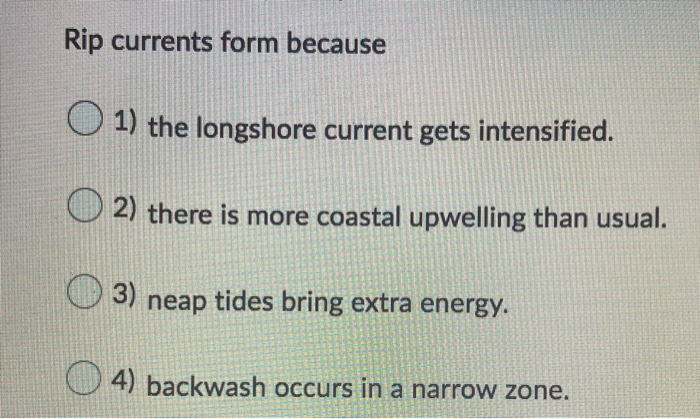 Solved Rip currents form because 1) the longshore current | Chegg.com
