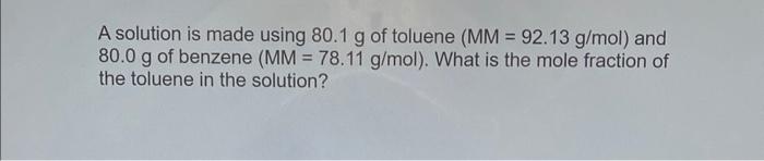 Solved A solution is made using 80.1 g of toluene ( MM=92.13 | Chegg.com