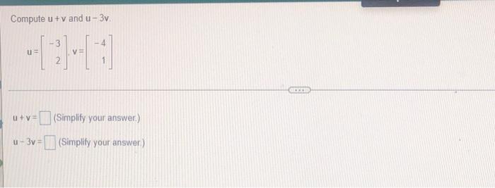 Solved Compute u +v and u-3v.. U= u+v= u-3v= -3 (Simplify | Chegg.com