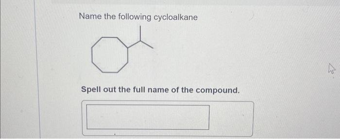 Solved Name the following cycloalkane Spell out the full | Chegg.com Solved Name the following cycloalkane Spell out the full | Chegg.com