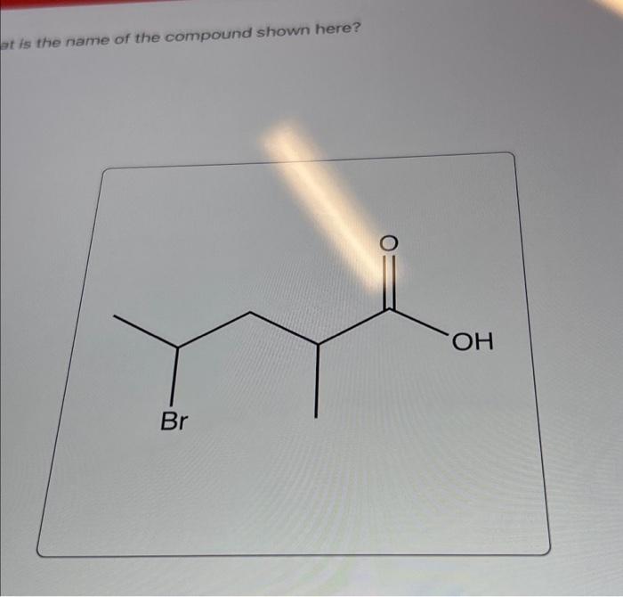 Solved at is the name of the compound shown here? Br ОН | Chegg.com