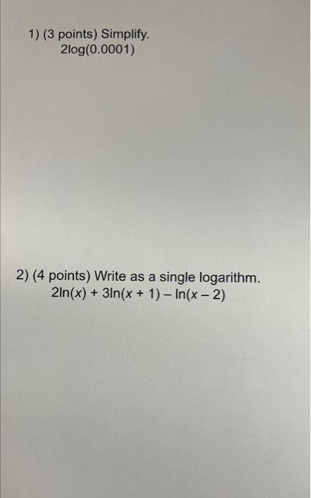 Solved 1) (3 points) Simplify. 2log(0.0001) 2) (4 points) | Chegg.com Solved 1) (3 points) Simplify. 2log(0.0001) 2) (4 points) | Chegg.com