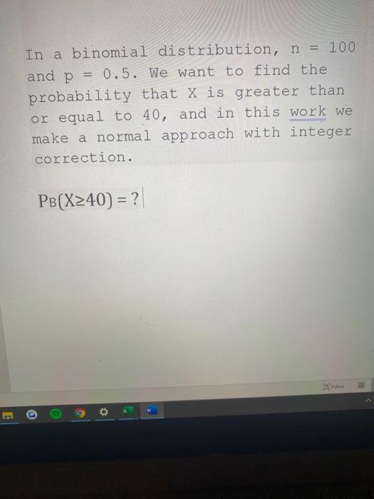 Solved In a binomial distribution, n = 100 and p = 0.5. We | Chegg.com