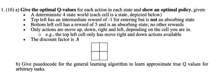 Solved 1. (16) a) Give the optimal Q-values for each action | Chegg.com