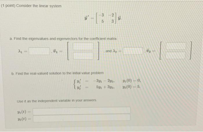 Solved (1 point) Consider the linear system y′=[−35−23]y a. | Chegg.com