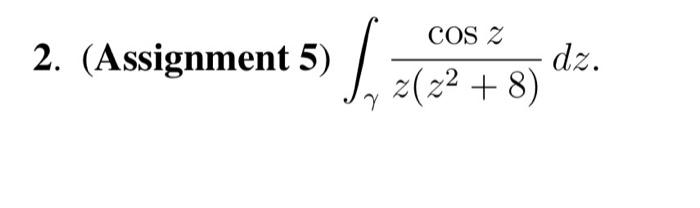 Solved 2. (Assignment 5) \\( \\int_{\\gamma} \\frac{\\cos | Chegg.com