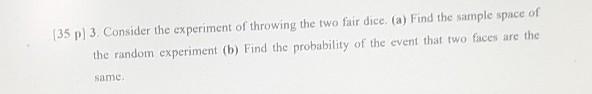 Solved (35p) 3. Consider the experiment of throwing the two | Chegg.com