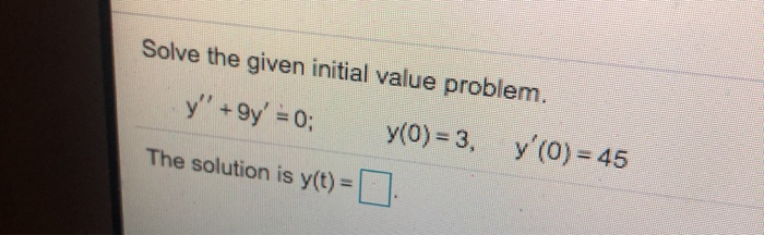 Solved Solve the given initial value problem. y' +9y' = 0; | Chegg.com