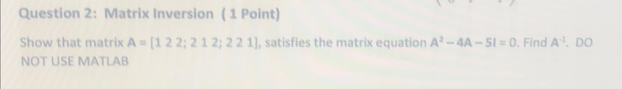 Solved Question 2: Matrix Inversion (1 ﻿Point)Show that | Chegg.com