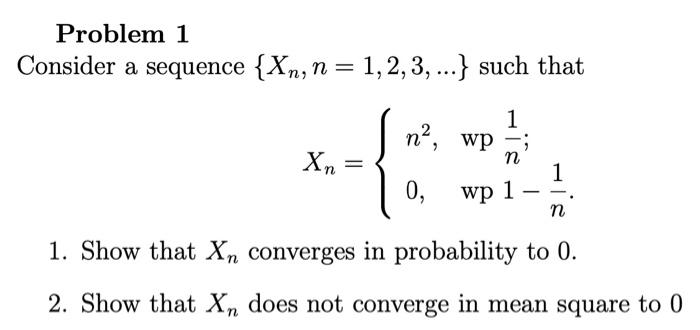 Solved Problem 1 Consider a sequence {Xn, n = 1, 2, 3, ...} | Chegg.com