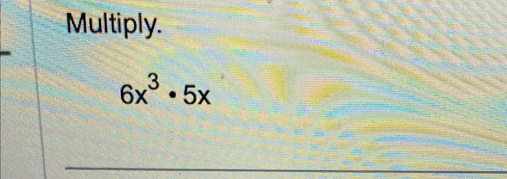 Solved Multiply.6x3*5x | Chegg.com