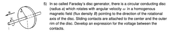 Solved B o 5) In so called Faraday's disc generator, there | Chegg.com