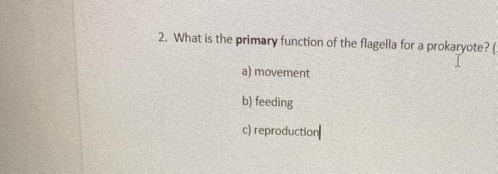 Solved 2. What is the primary function of the flagella for a | Chegg.com