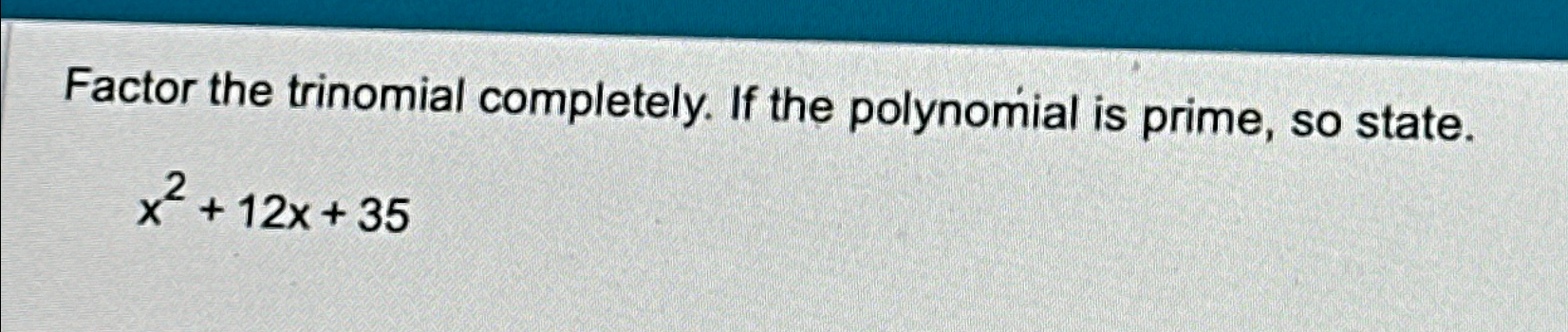 Solved Factor the trinomial completely. If the polynomial is | Chegg.com