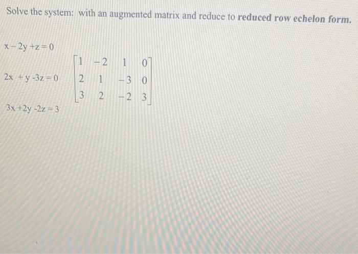 Solved Solve the system: with an augmented matrix and reduce | Chegg.com