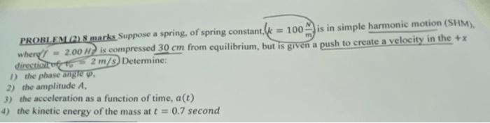 Solved PROBLEM) 8 marks Suppose a spring, of spring | Chegg.com