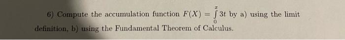 Solved 6) Compute the accumulation function F(X)=∫0x3t by a) | Chegg.com
