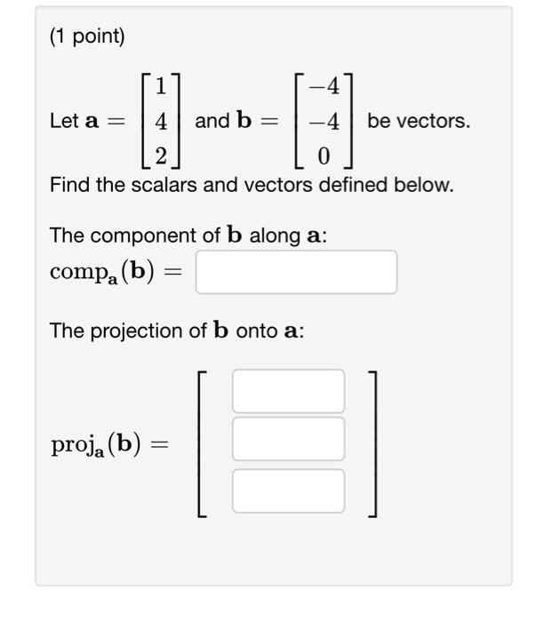 Solved Let a=⎣⎡142⎦⎤ and b=⎣⎡−4−40⎦⎤ be v Find the scalars | Chegg.com