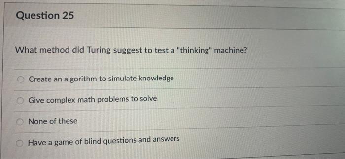 Question 25 What method did Turing suggest to test a | Chegg.com