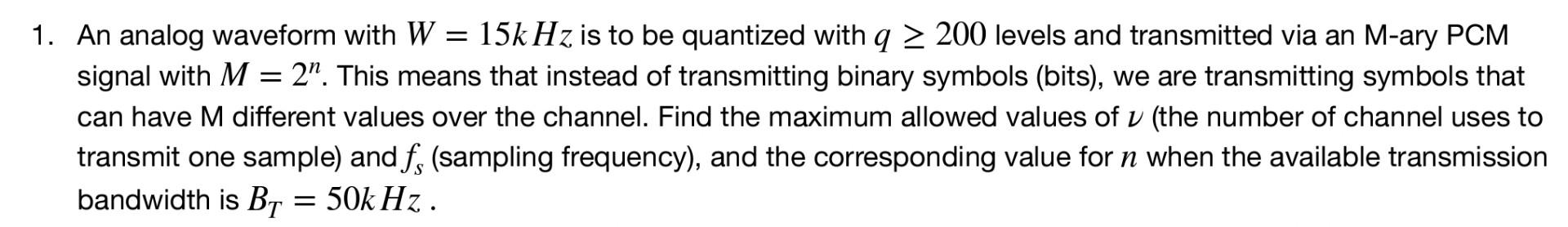 Solved An analog waveform with W=15k Hz is to be quantized | Chegg.com