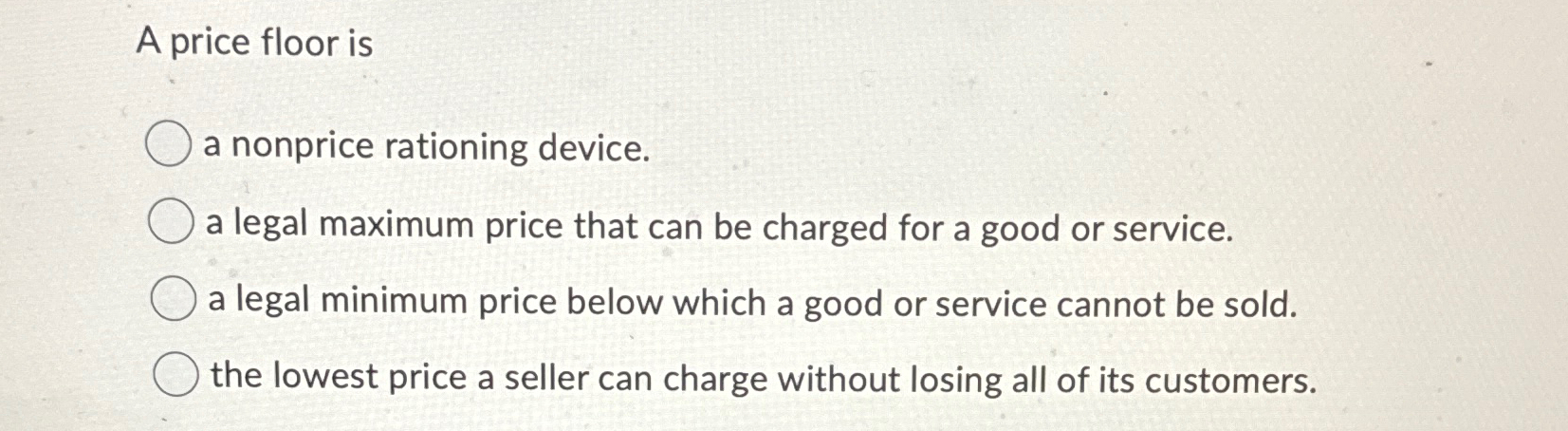 Solved A price floor isa nonprice rationing device.a legal | Chegg.com
