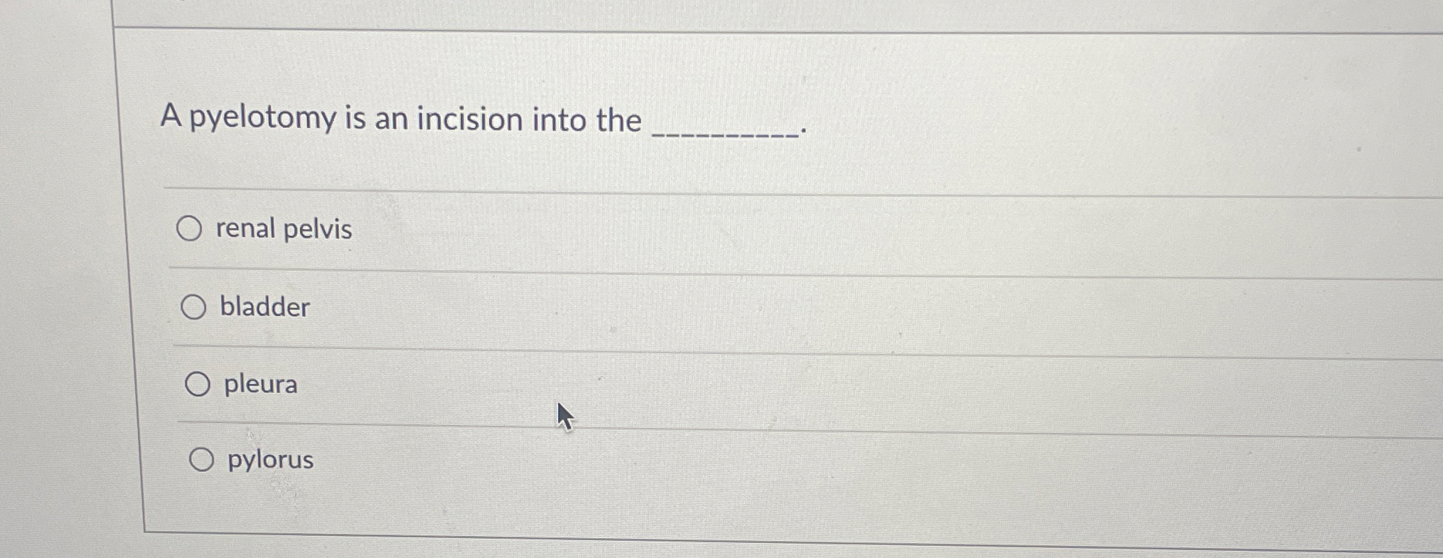 Solved A pyelotomy is an incision into therenal | Chegg.com